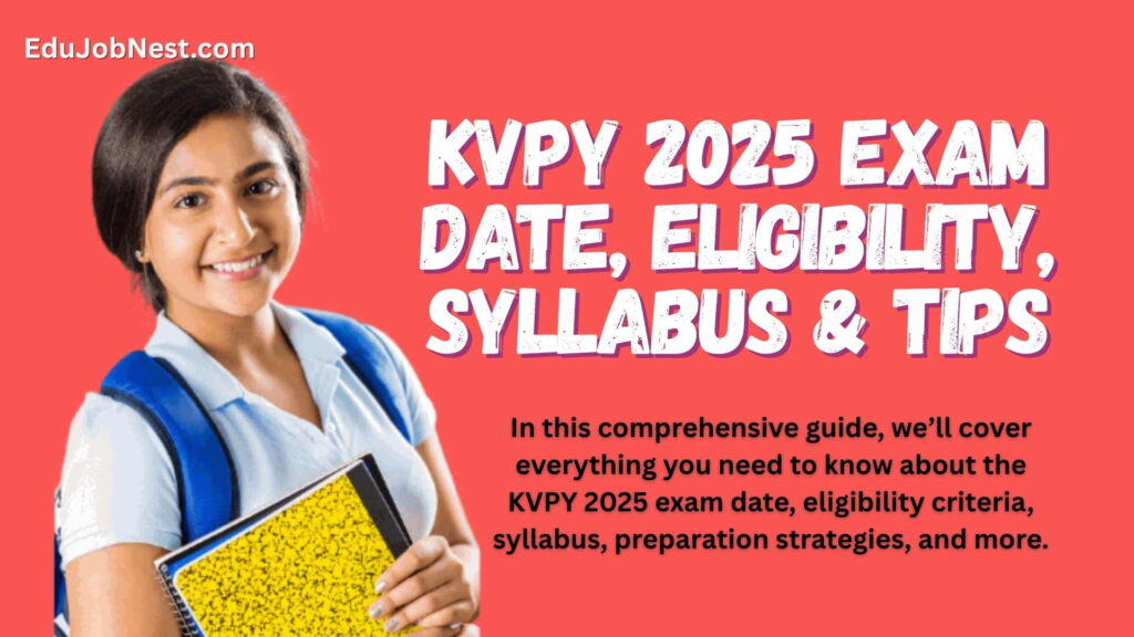 KVPY 2025 Exam Date, Eligibility, Syllabus & Tips
